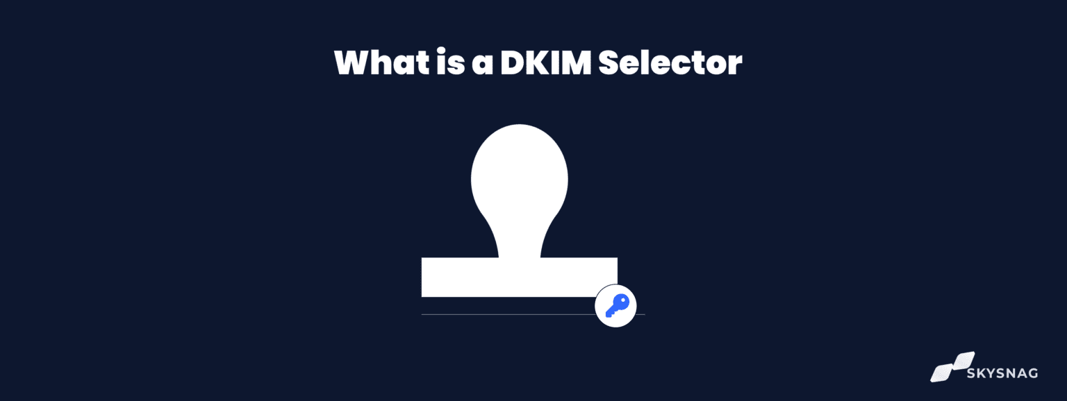 What is a DKIM Selector and how does it work? - Skysnag