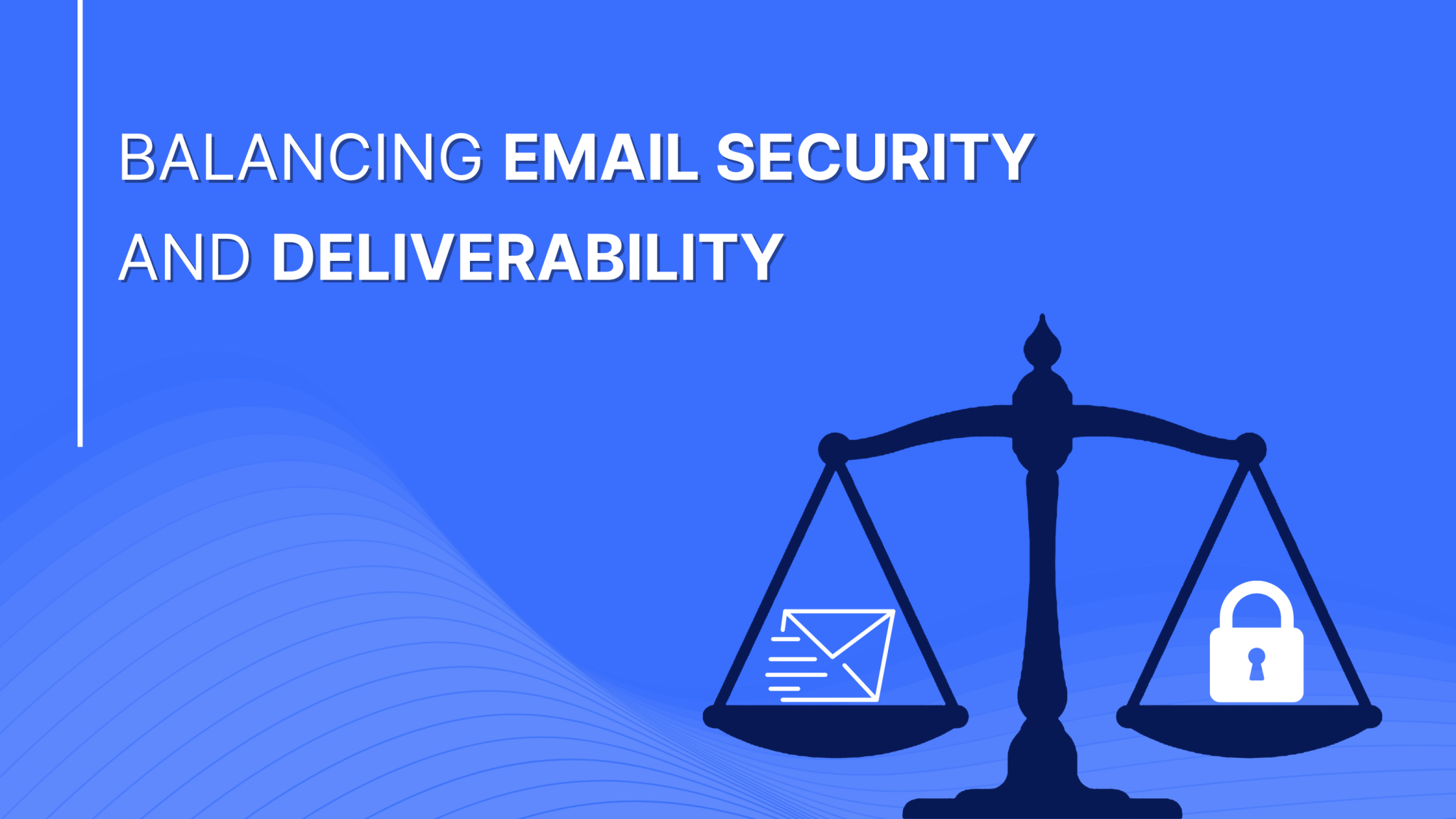Deliverability vs. Security: Why Both Matter in Email Success - Skysnag