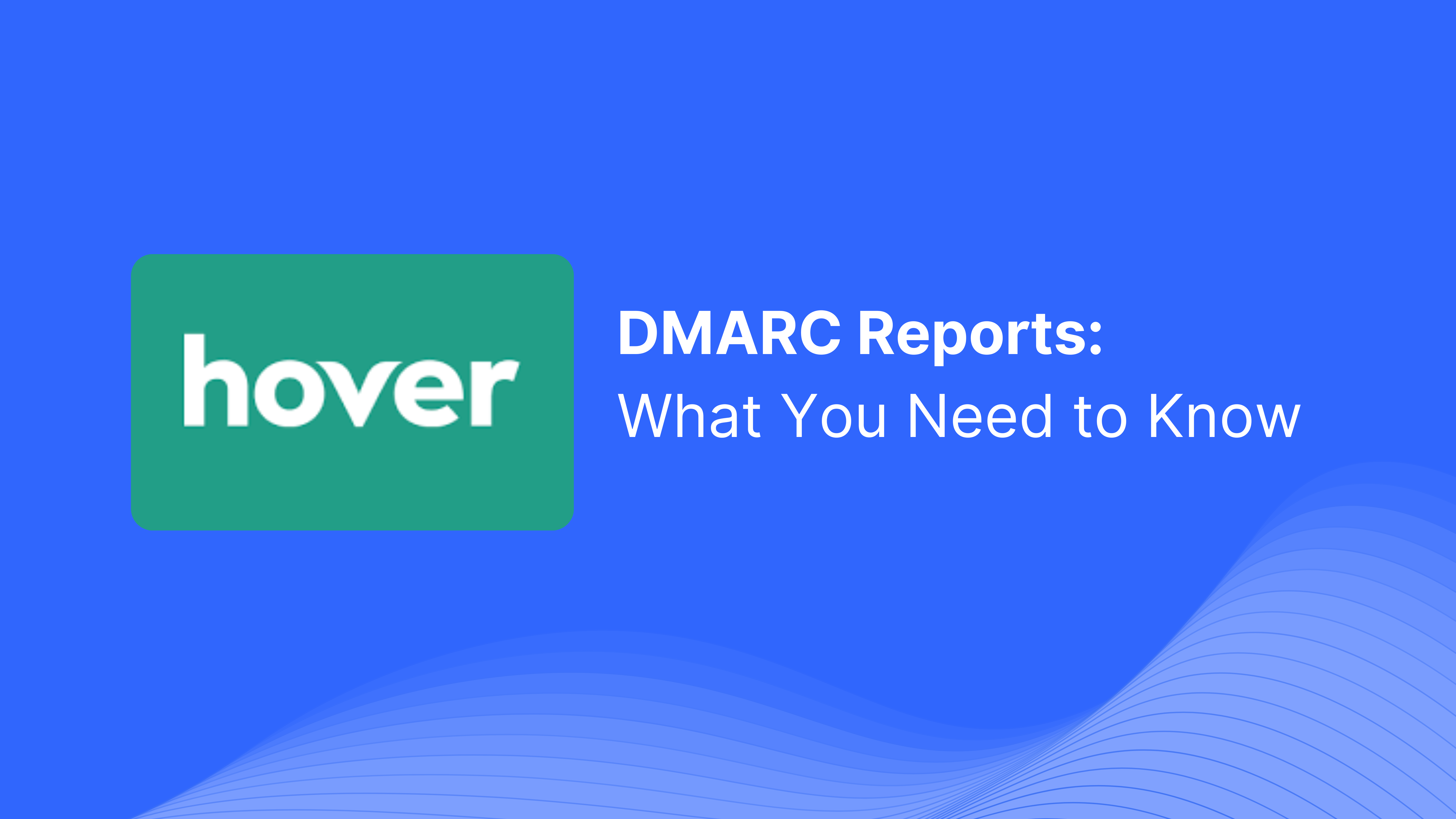 Comprender los informes DMARC de Hover: ideas clave para la seguridad del correo electrónico ...